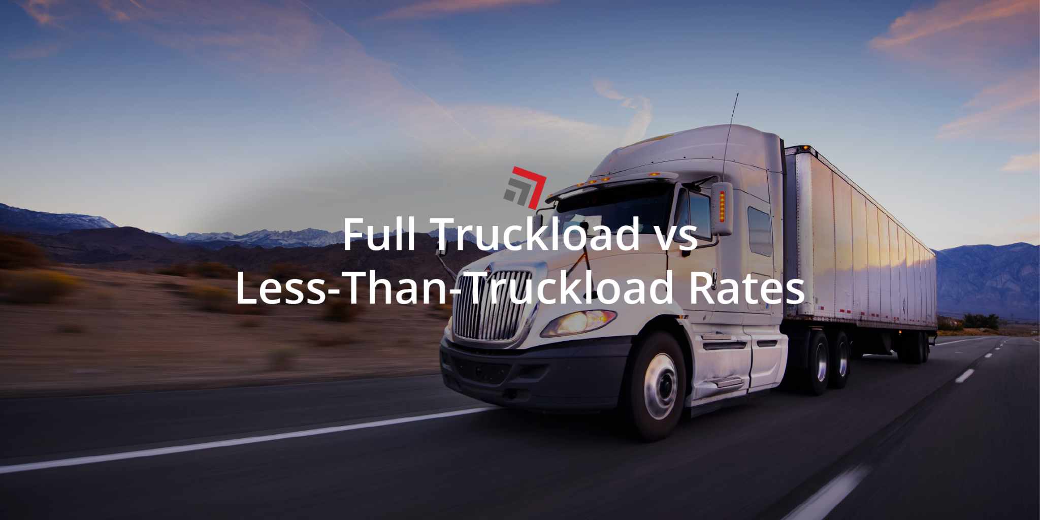 Full Truckload vs Less-Than-Truckload Rates - Truck. Rail. Import. Export.