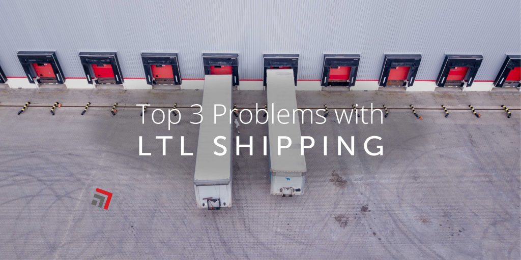 Top 3 Problems with LTL Shipping - Truck. Rail. Import. Export.