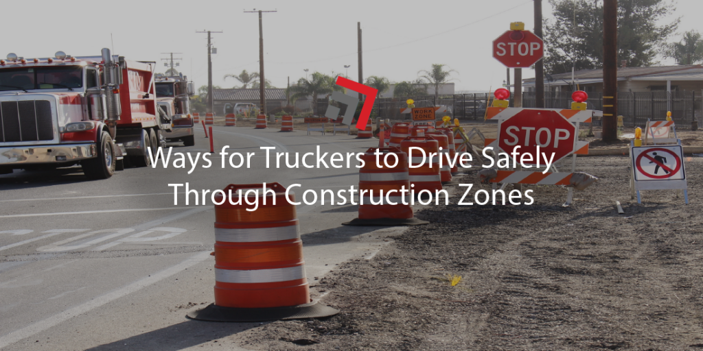 Ways for Truckers to Drive Safely Through Construction Zones - Truck ...