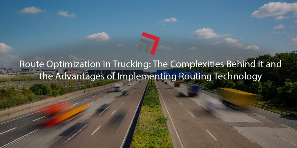 Route Optimization in Trucking: The Complexities Behind It and the ...