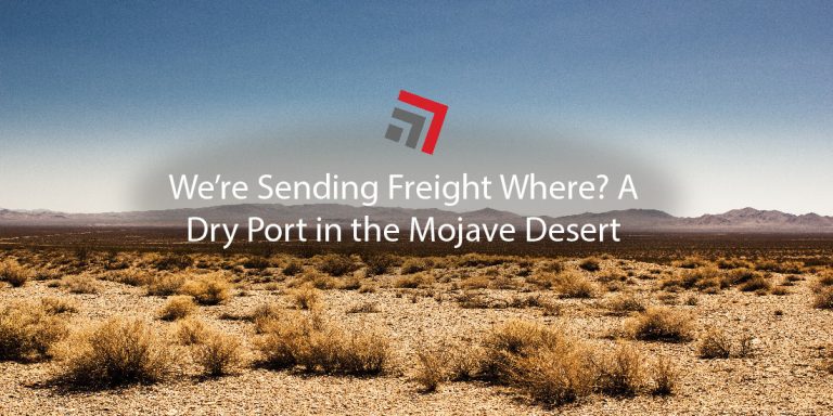We’re Sending Freight Where? A Dry Port in the Mojave Desert - Truck ...