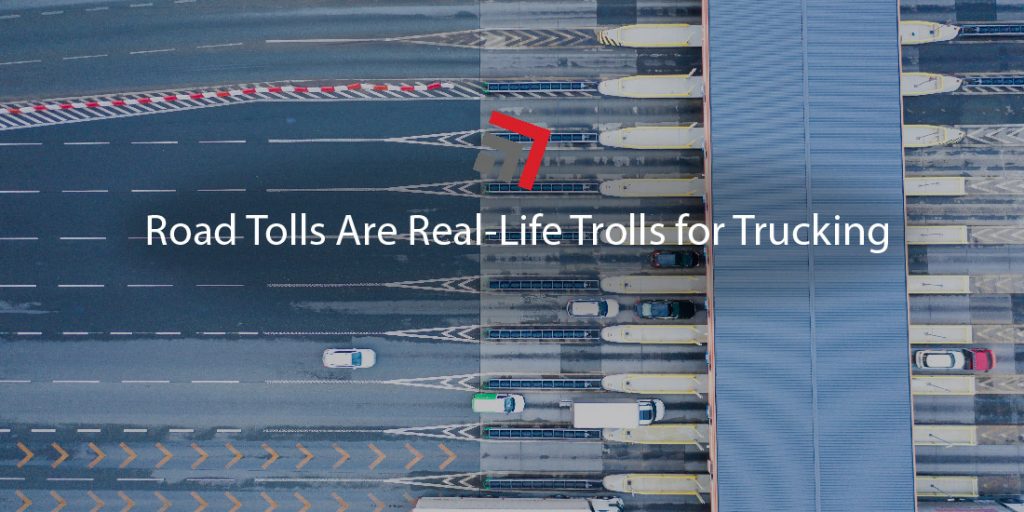 Road Tolls Are Real-Life Trolls for Trucking - Truck. Rail. Import. Export.
