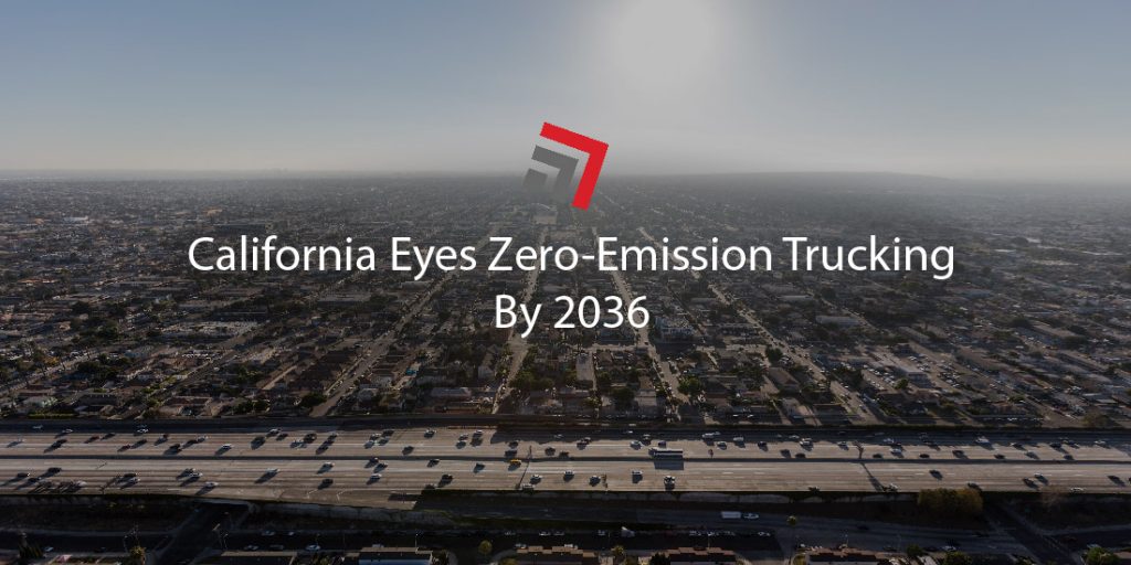 California Eyes Zero-Emission Trucking By 2036 - Truck. Rail. Import ...