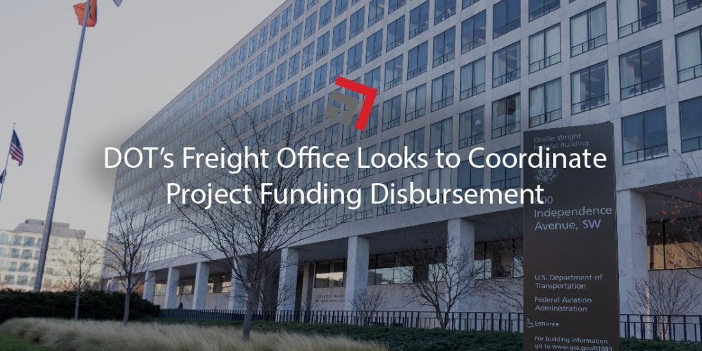 DOT’s Freight Office Looks to Coordinate Project Funding Disbursement ...